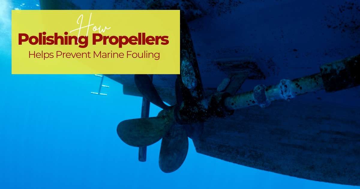 How Polishing Propellers Helps Prevent Marine Fouling - Hull2Prop
